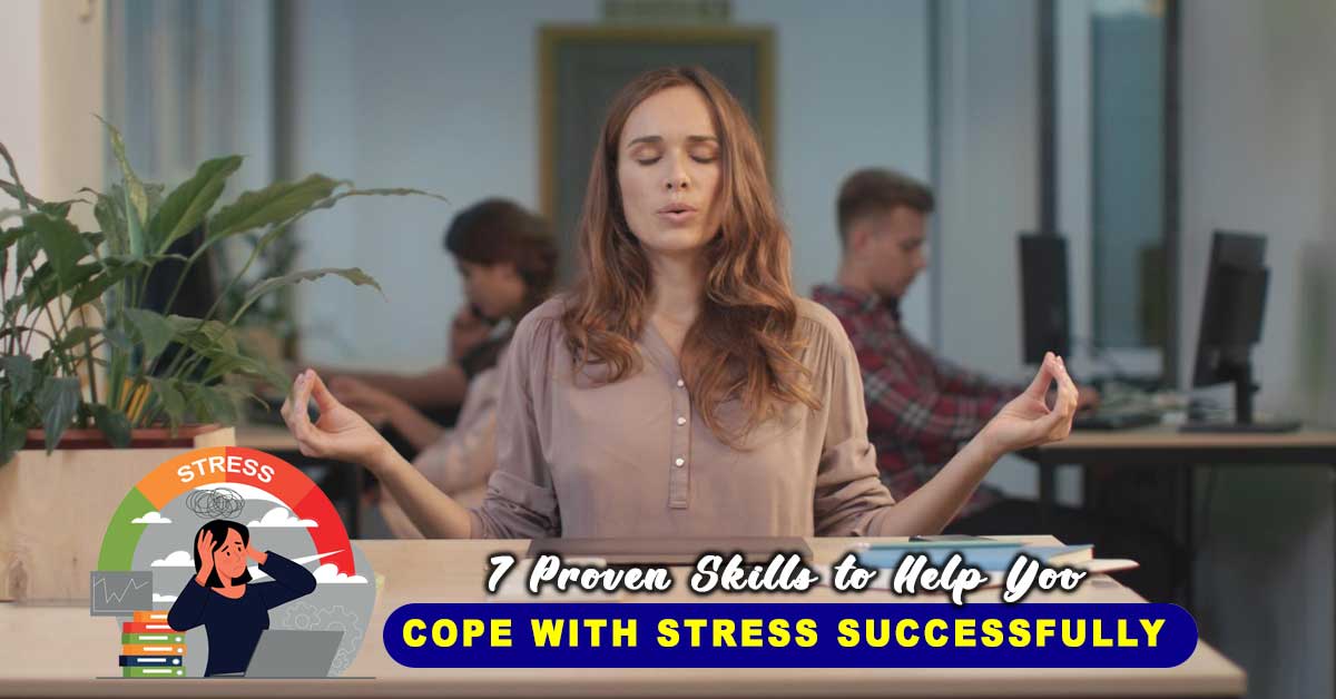 7 Proven Skills to Help You Cope with Stress Successfully - Trendvisionz