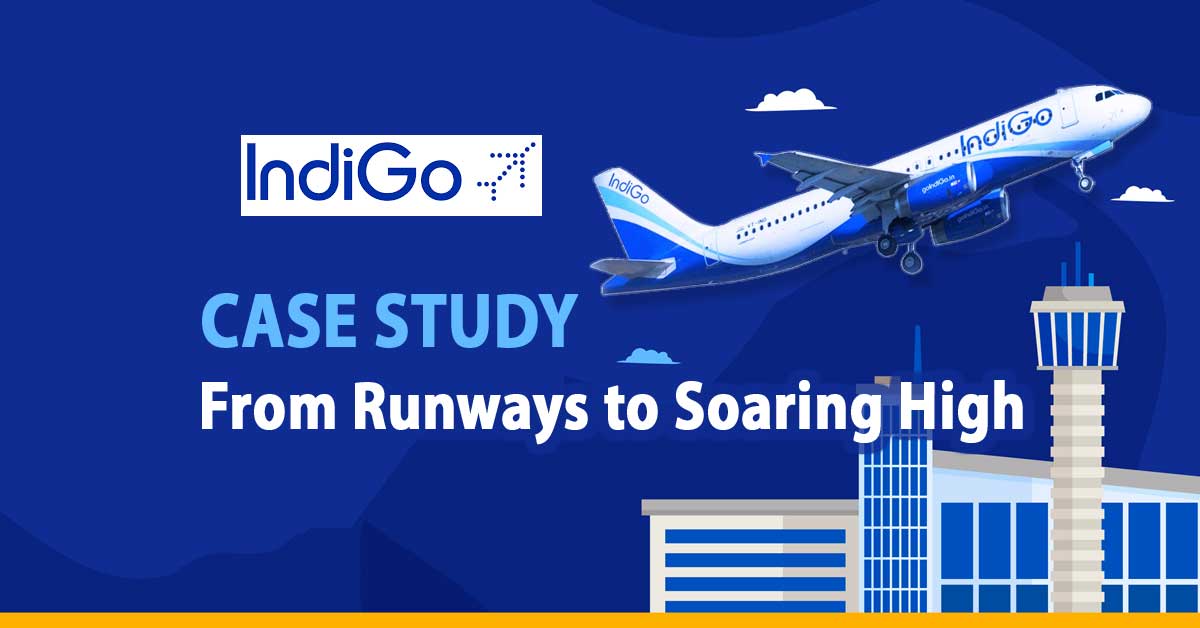Indigo Airlines Case Study: From Runways to Soaring High - Trendvisionz