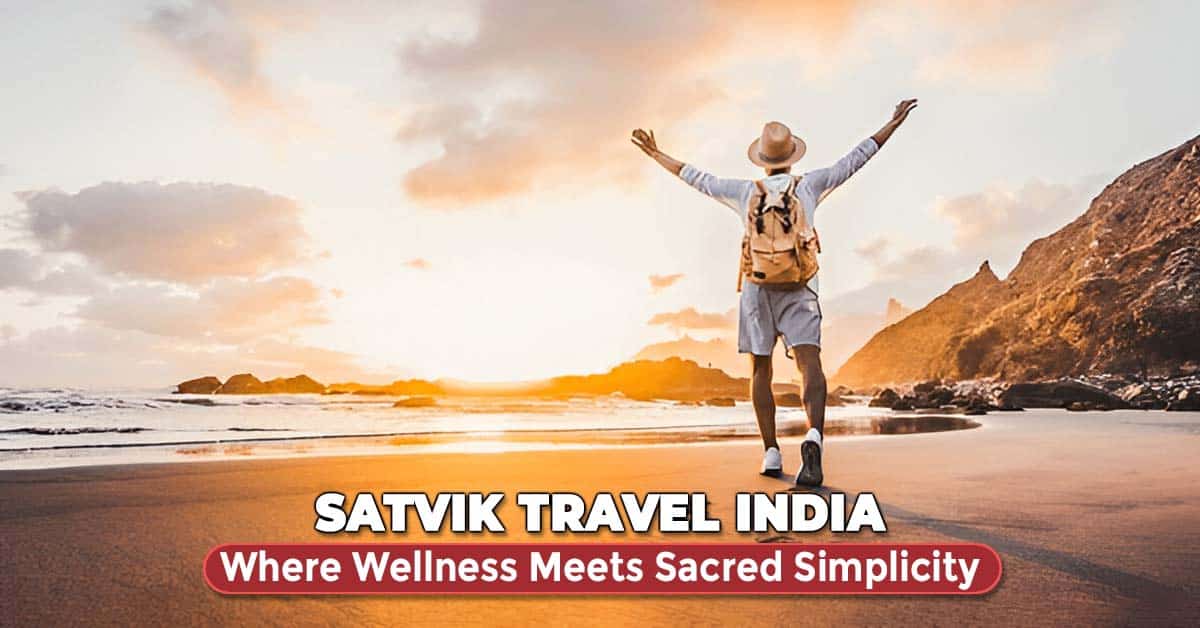 Satvik Travel in India: Where Spiritual Tourism Meets Sustainability ...